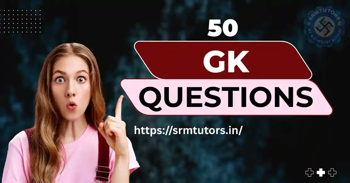 50 General Knowledge Bits Interesting GK Questions And Answers - SRMTUTORS